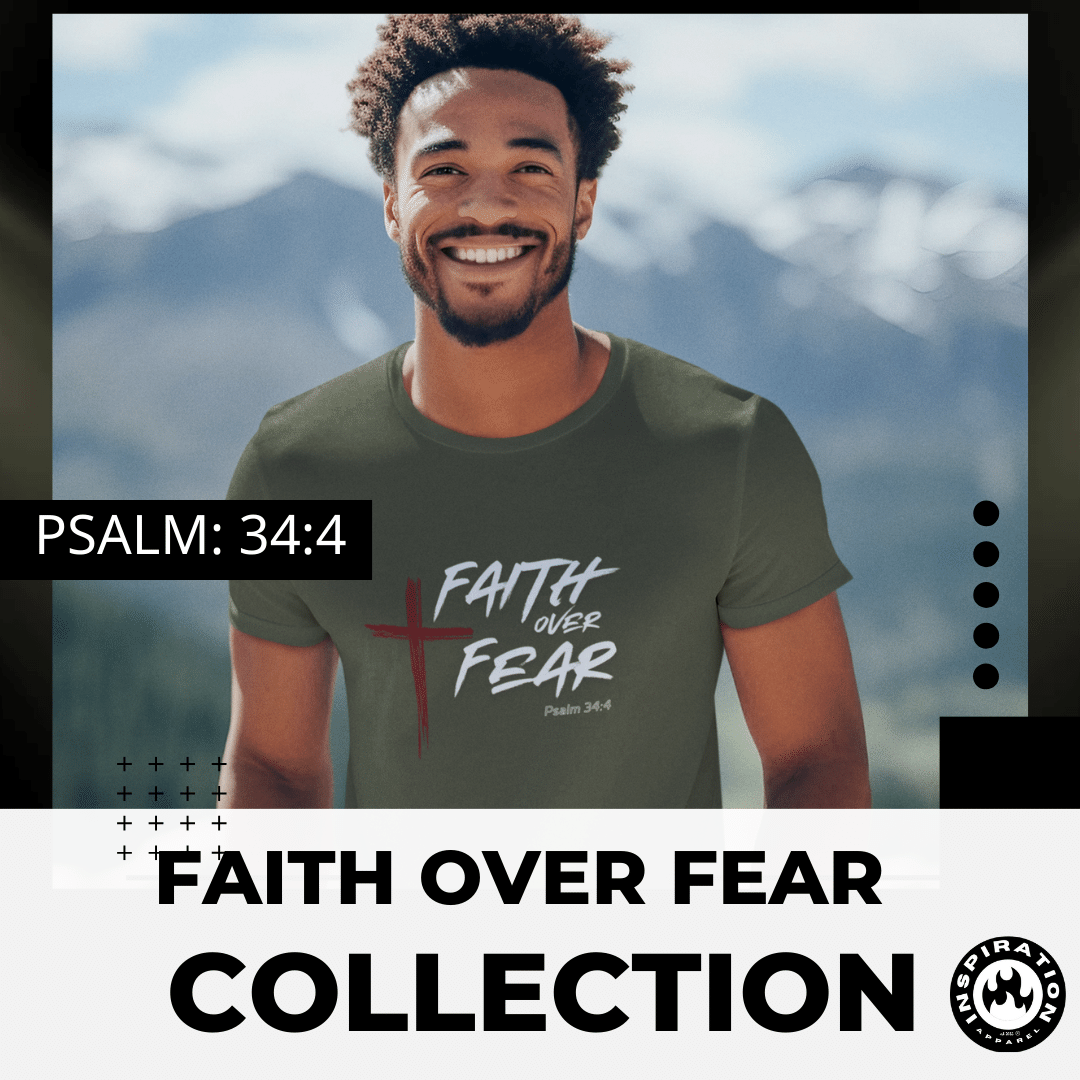 Inspiration Apparel Faith Over Fear Psalm 34:4 Collection